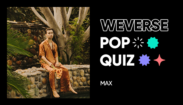 MAX Community Post - 📝WEVERSE POP QUIZ📝 Hey MAX fam - it's time for a ...