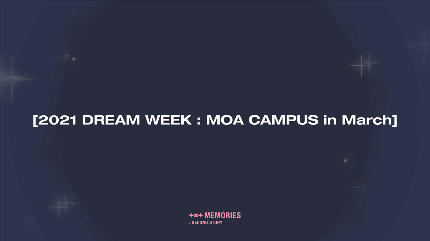 Weverse TOMORROW X TOGETHER Media - 5-1. 2021 DREAM WEEK : MOA CAMPUS ...