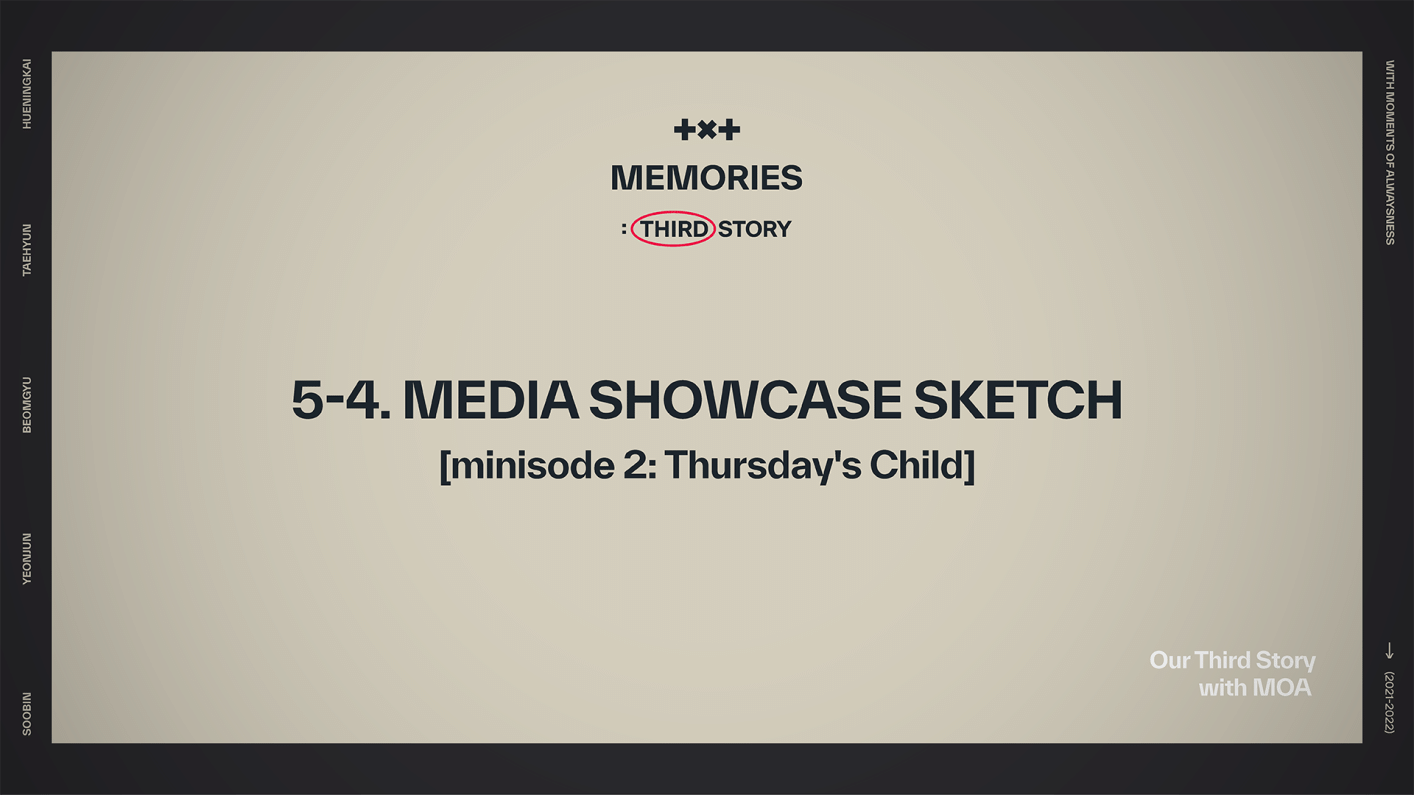 Weverse TOMORROW X TOGETHER Media - 5-4. [minisode 2: Thursday's Child] MEDIA SHOWCASE SKETCH