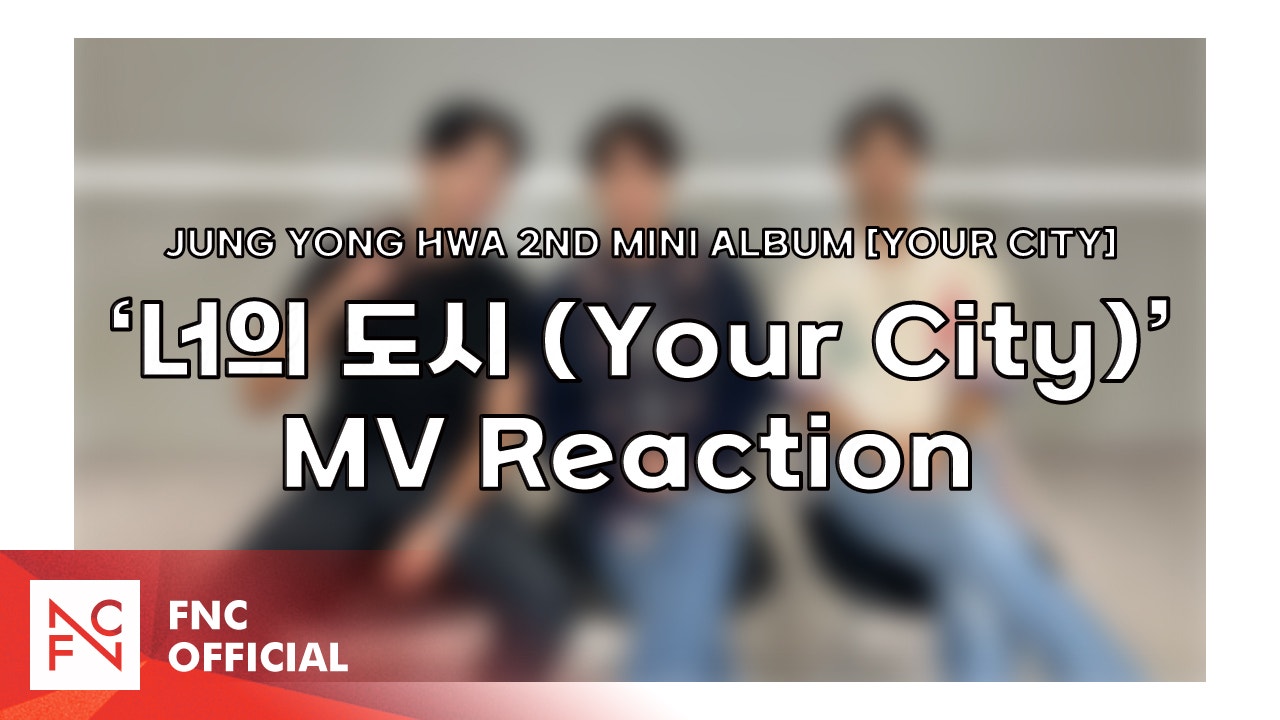 Weverse CNBLUE Media - 정용화 (JUNG YONG HWA) '너의 도시(Your City)' MV Reaction