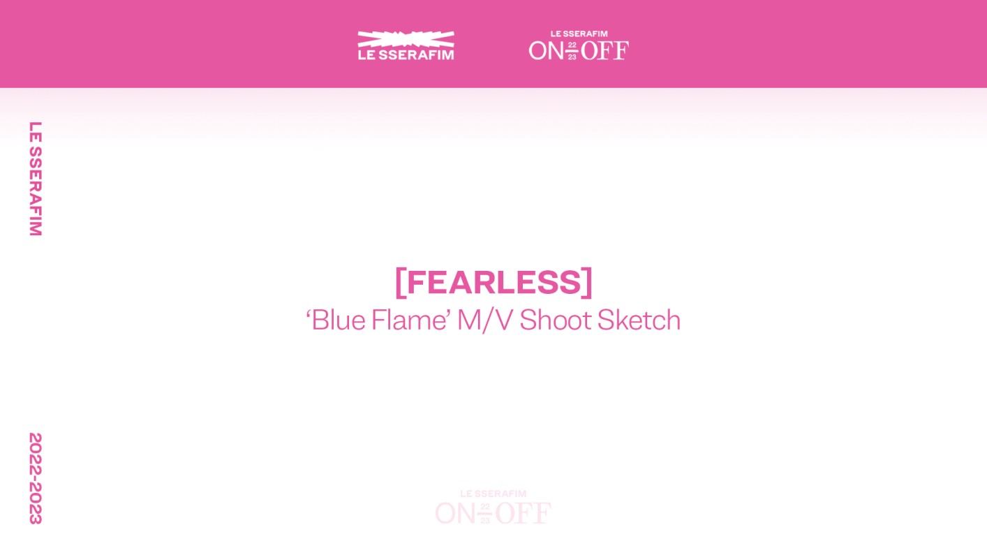 2-4. [FEARLESS] ‘Blue Flame’ M/V Shoot Sketch