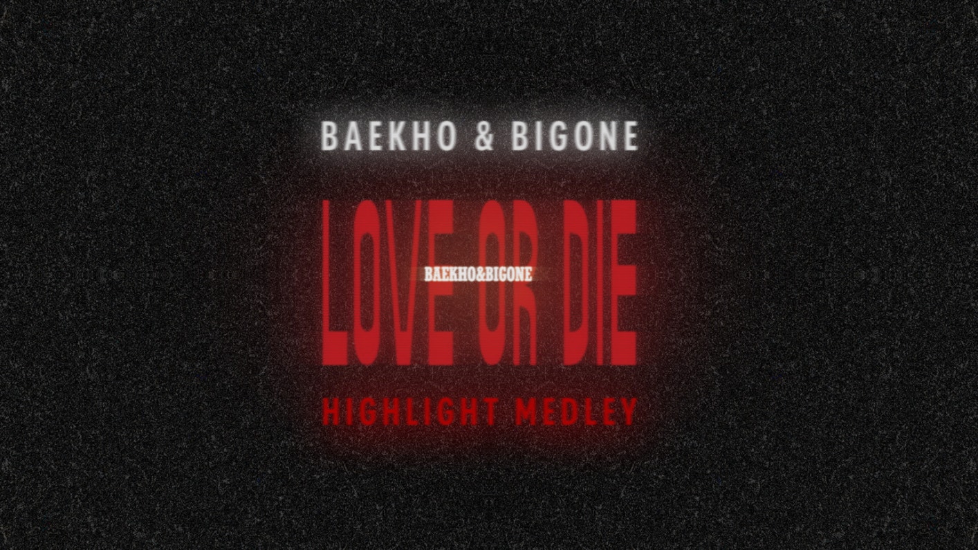 WeverseBAEKHO(KANG DONG HO) Media - BAEKHO&BIGONE 'LOVE OR DIE' Highlight Medley