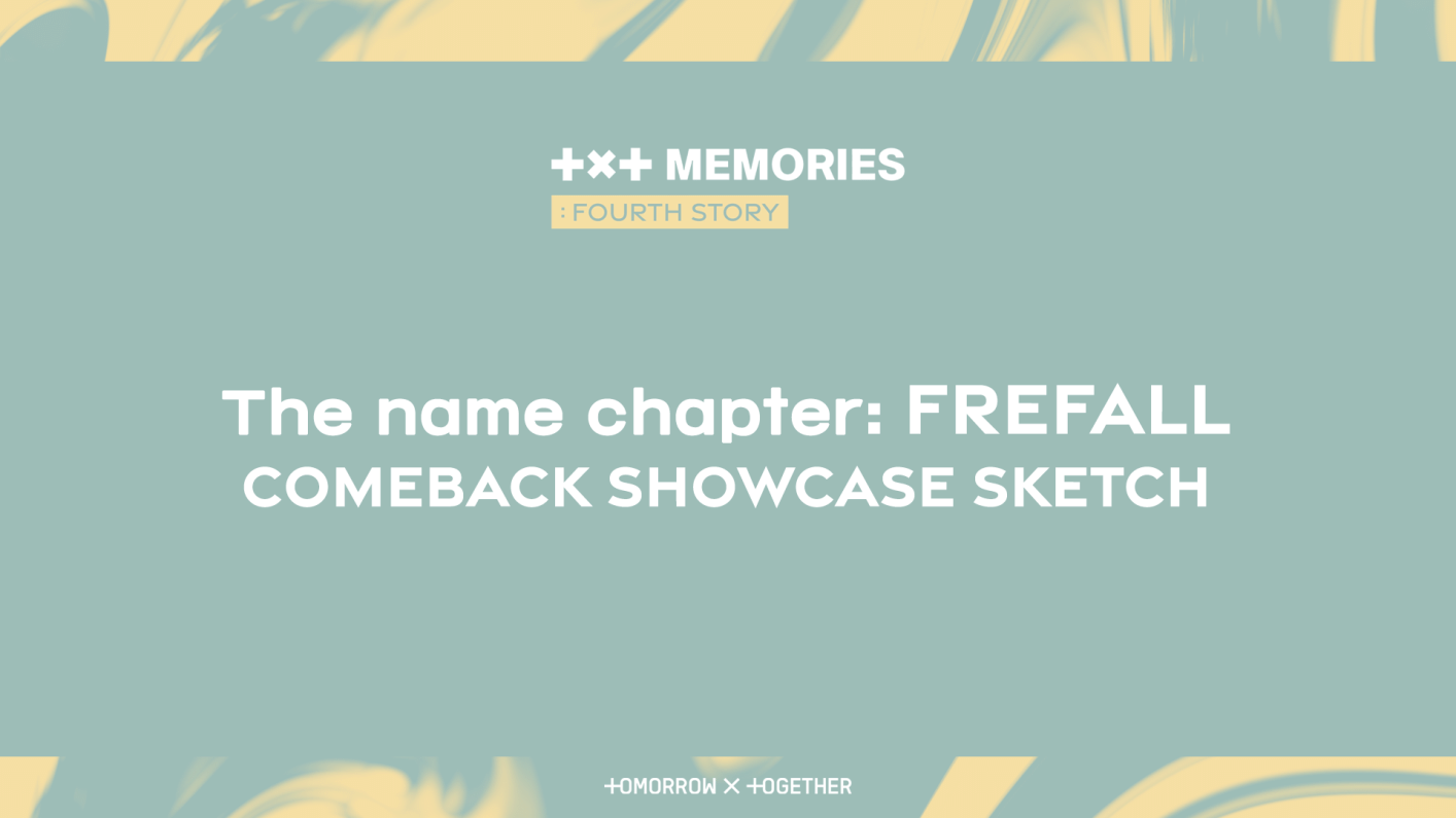 Weverse TOMORROW X TOGETHER Media - 6-5. [The Name Chapter: FREEFALL] COMEBACK SHOWCASE SKETCH