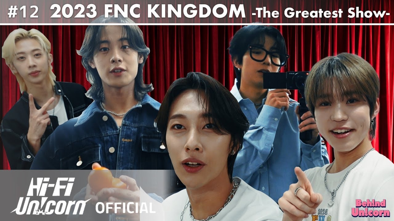 [Beh!nd Un!corn] Hi-Fi Un!corn - #12 2023 FNC KINGDOM ~ The Greatest Show