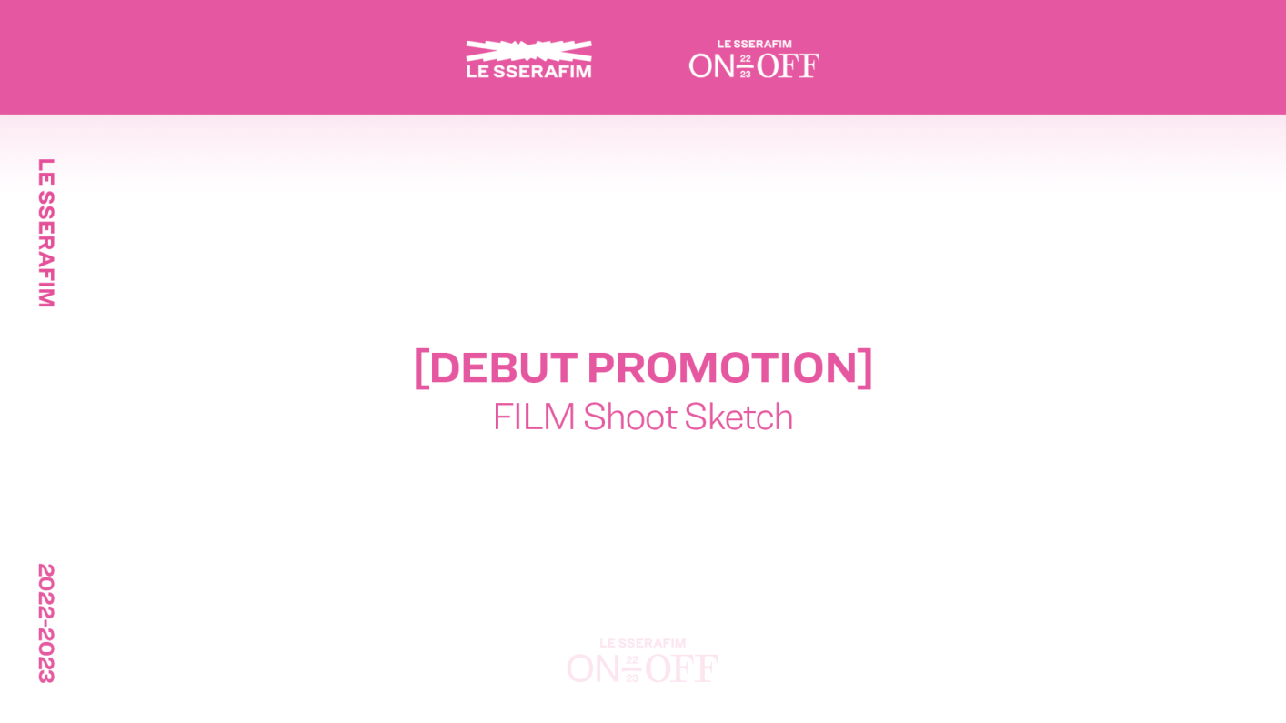 Weverse LE SSERAFIM Media - 1-2. [DEBUT PROMOTION] FILM Shoot Sketch