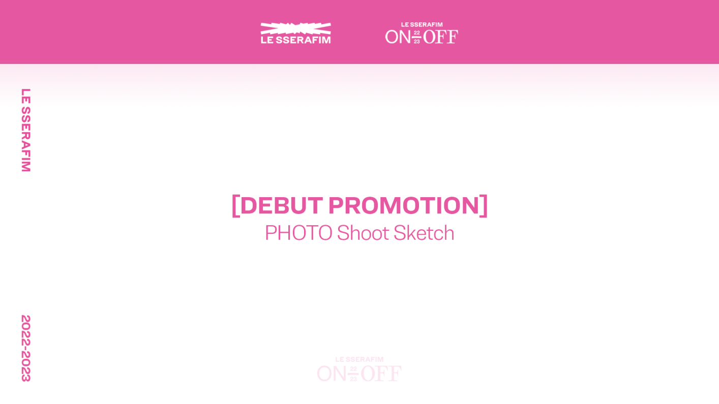 Weverse LE SSERAFIM Media - 1-1. [DEBUT PROMOTION] PHOTO Shoot Sketch
