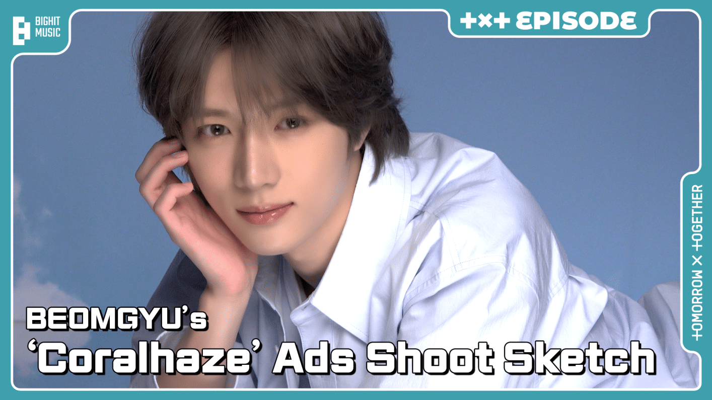 Weverse TOMORROW X TOGETHER Media - BEOMGYU’s ‘Coralhaze’ Ads Shoot Sketch | EPISODE | TXT (투모로우 ...